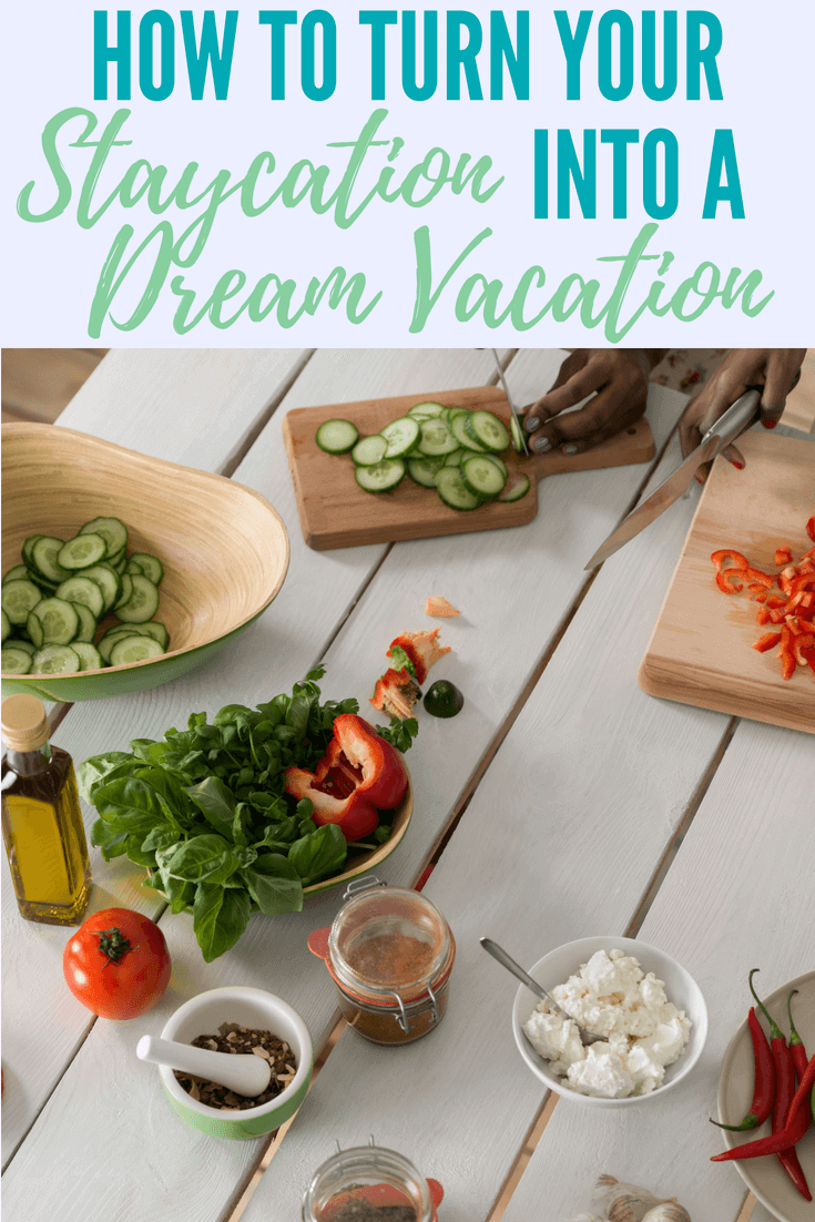 Turn Your Staycation Into a Dream Vacation